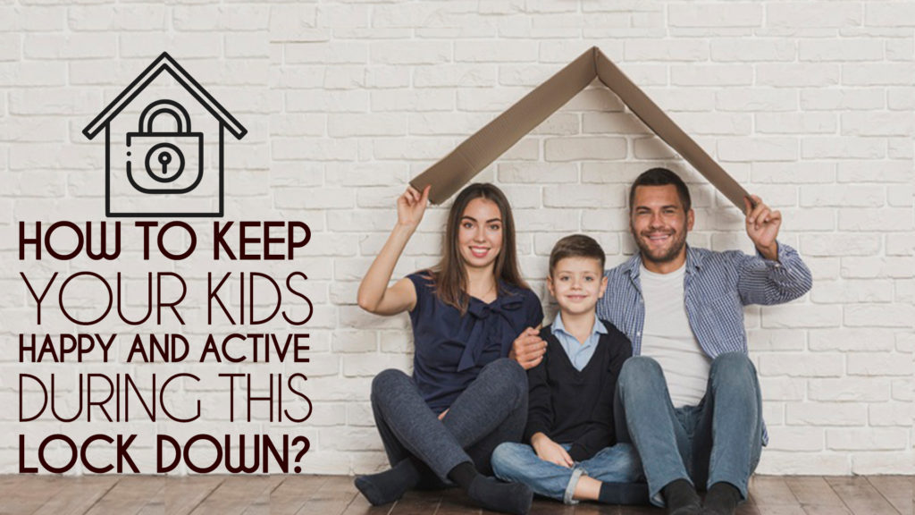 How To Keep Your Kids Happy and Active During This Lock down ...