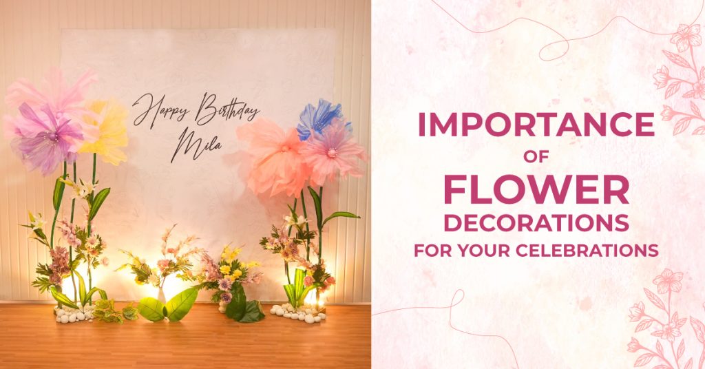Importance of Flower Decorations for Your Celebrations